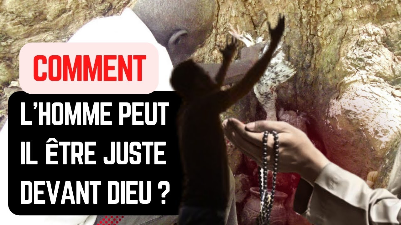 COMMENT L'HOMME PEUT-IL ÊTRE JUSTE DEVANT DIEU ? - YouTube