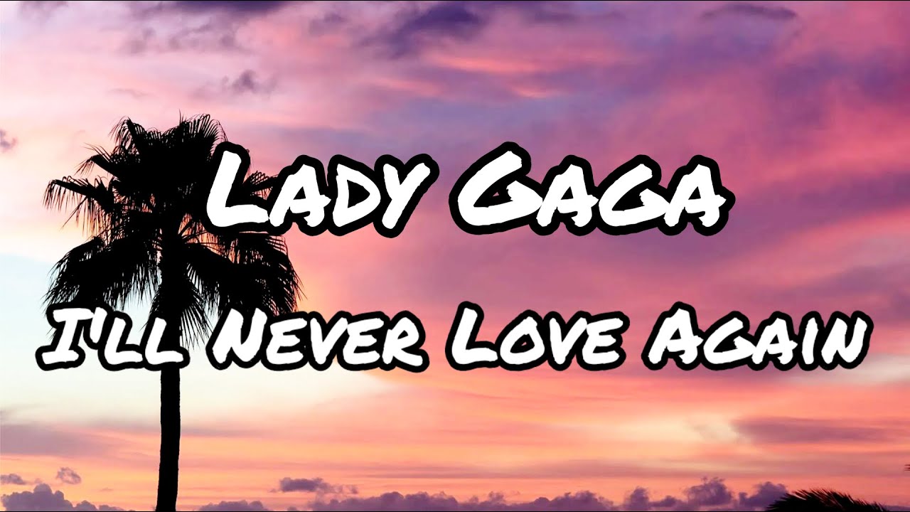 Lady Gaga - I ll never love again (from "A Star Is Born" soundtrack ...