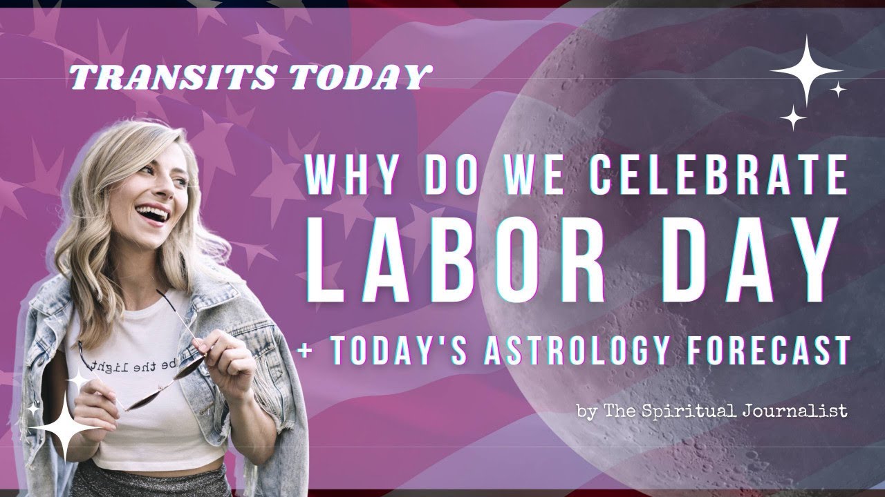 9/5/22 : : TODAY'S ASTROLOGY FORECAST : : Why We Celebrate Labor Day ...