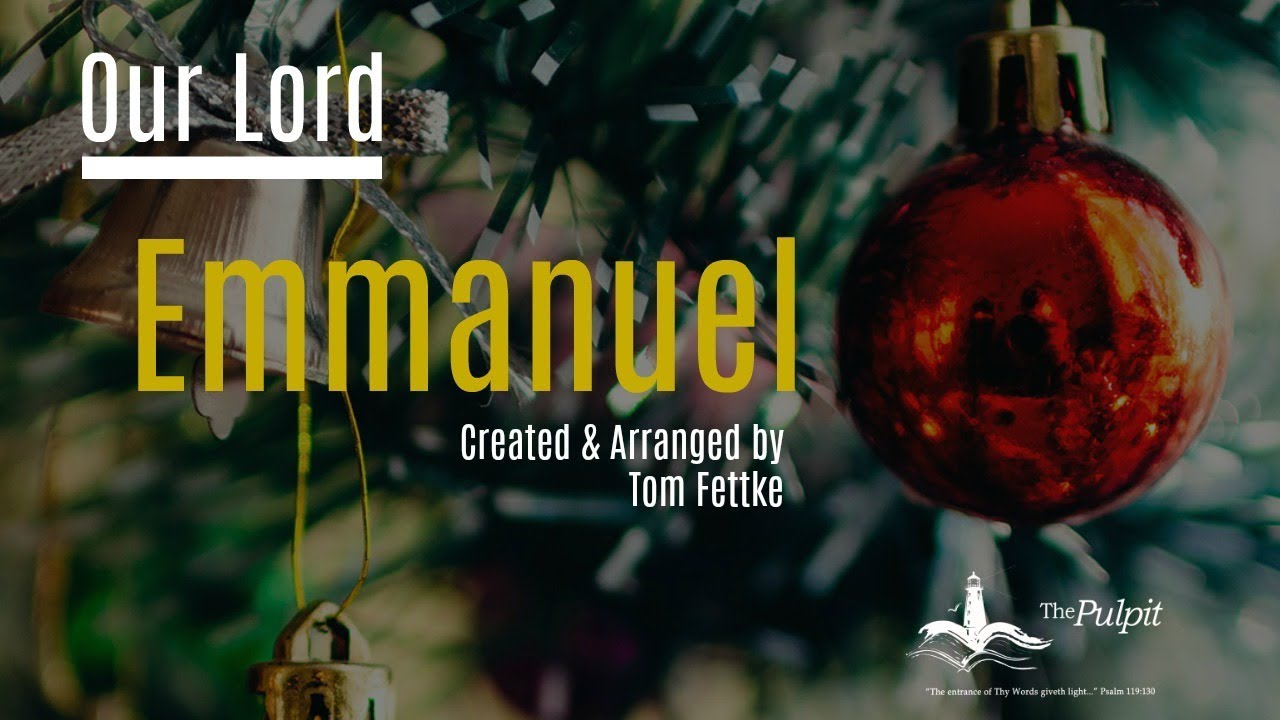 Our Lord Emmanuel (created and arranged by Tom Fettke) - YouTube