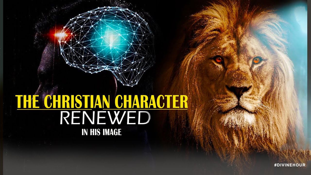 THE CHRISTIAN CHARACTER: RENEWED IN HIS IMAGE 2 - YouTube