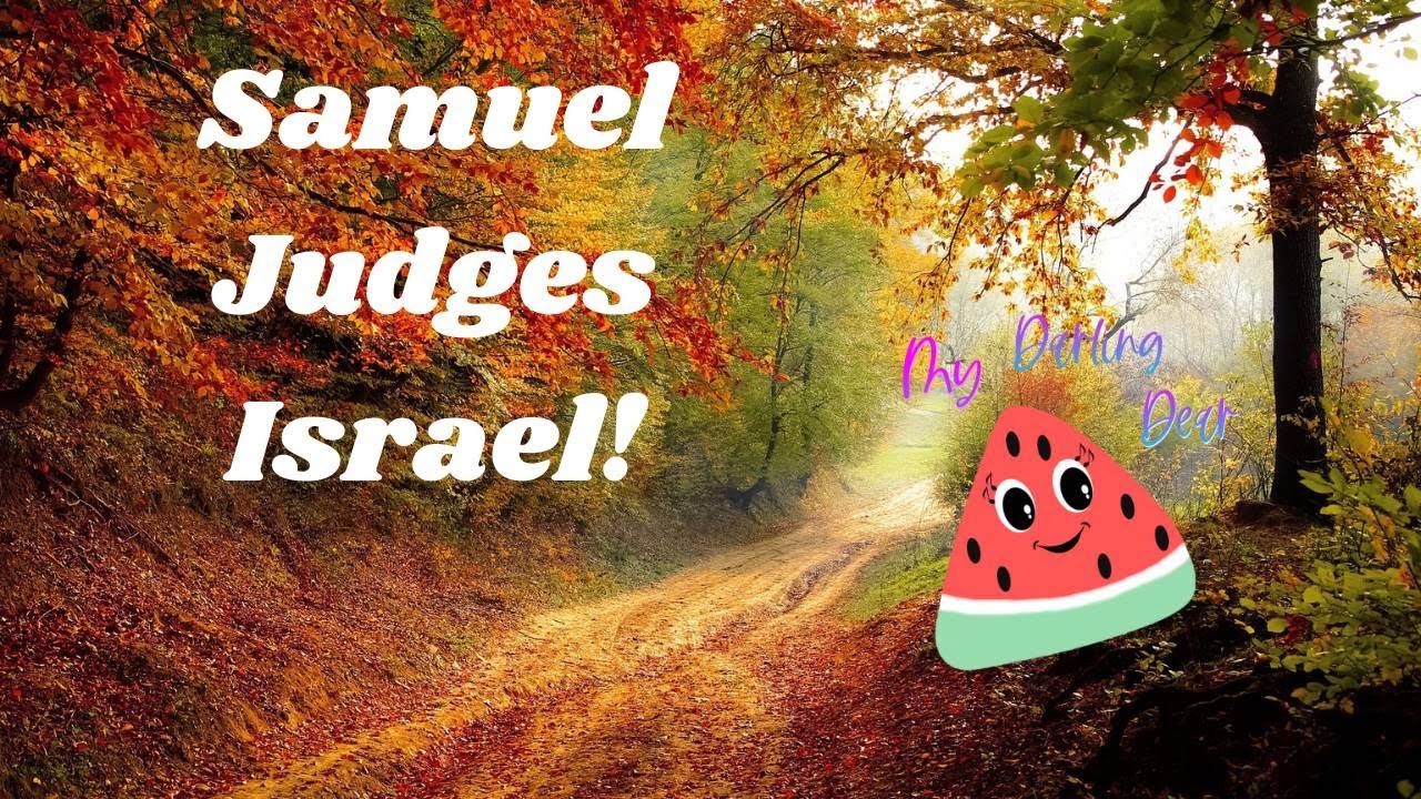 1 Samuel Chapters 7 & 8: Samuel Leads Israel & Their Demand for a King ...