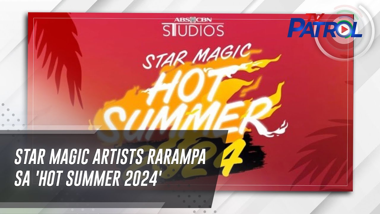 Star Magic artists rarampa sa 'Hot Summer 2024' | TV Patrol - YouTube