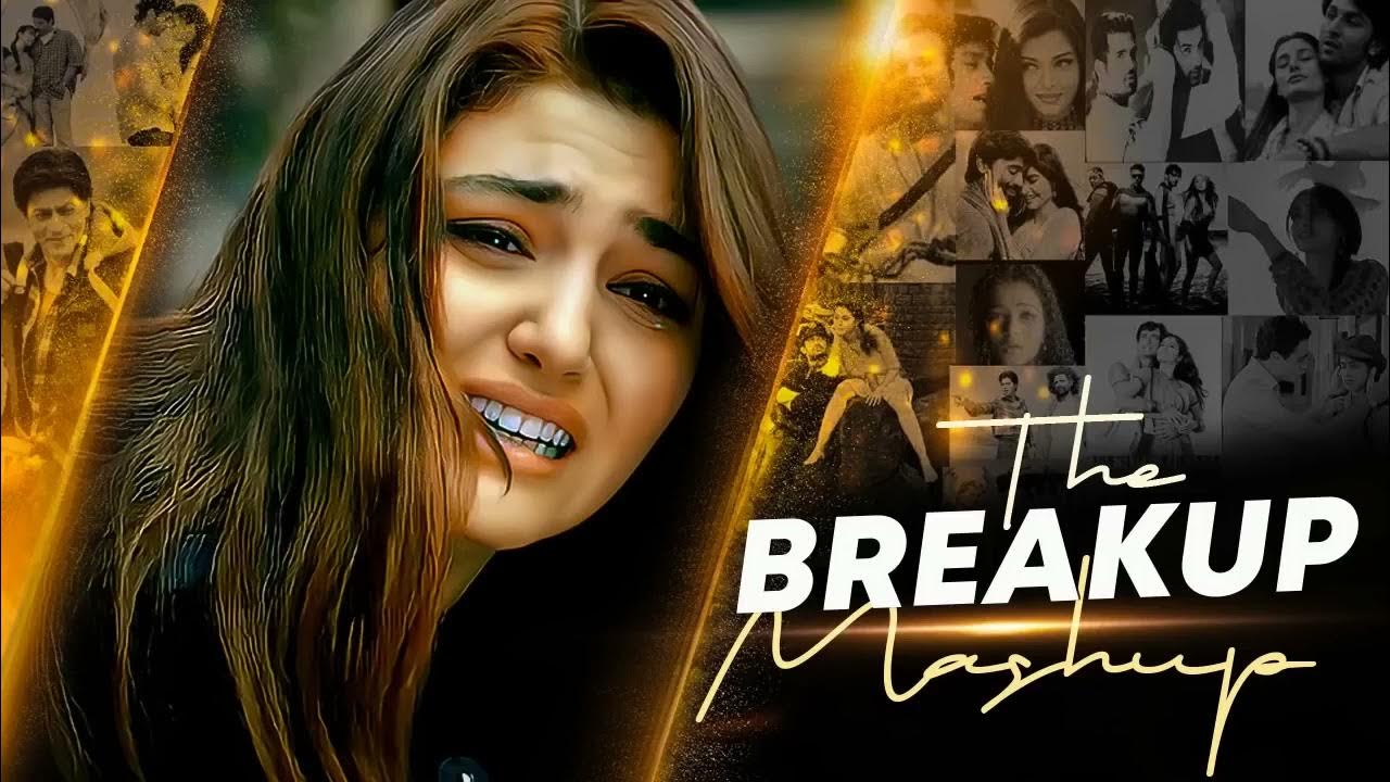 Bollywood Break Up Mashup 2023 - Sad Songs - Broken Heart Songs - Sad Songs Mashup #Sadsong ...