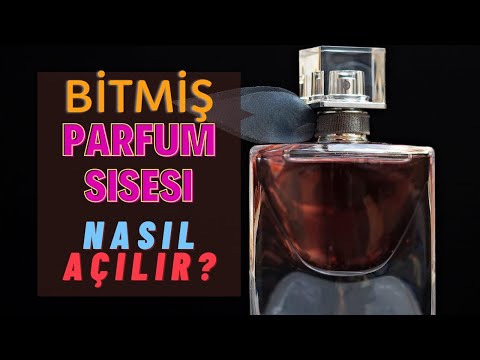 PARFÜM ŞİŞESİ NASIL AÇILIR? | Parfüm şişesi nasıl doldurulabilir? |