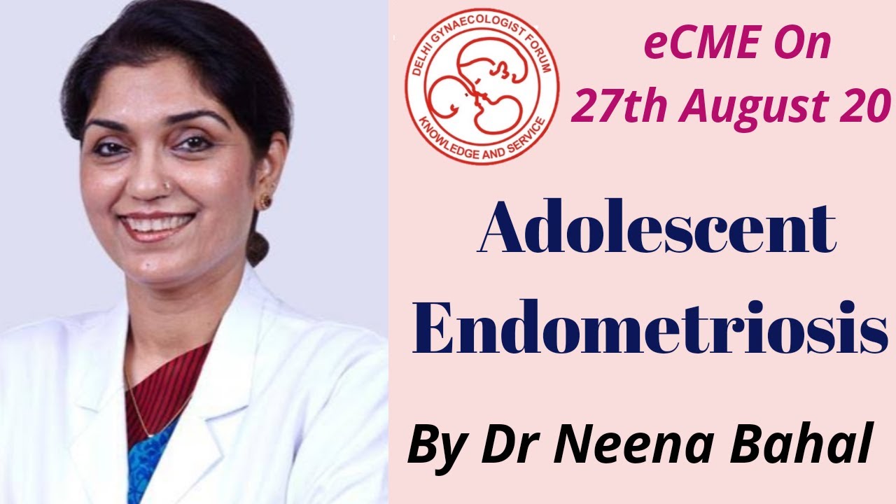 Adolescent Endometriosis By Dr Neena Bahal ( DGF eCME On 27th August ...