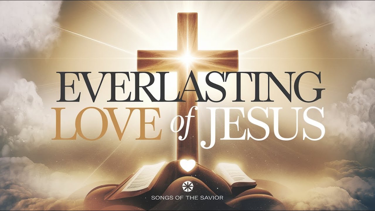 Everlasting Love of Jesus: A Worship Song to Touch Your Soul - YouTube