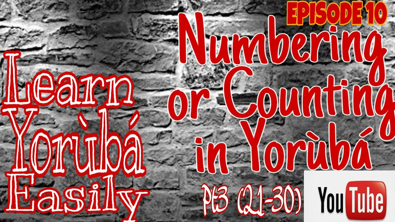 Numbering Or Counting In Yoruba Yoruba Numeral Pt3 21 30 Learn numbering-or-counting-in-yoruba-yoruba-numeral-pt3-21-30-learn