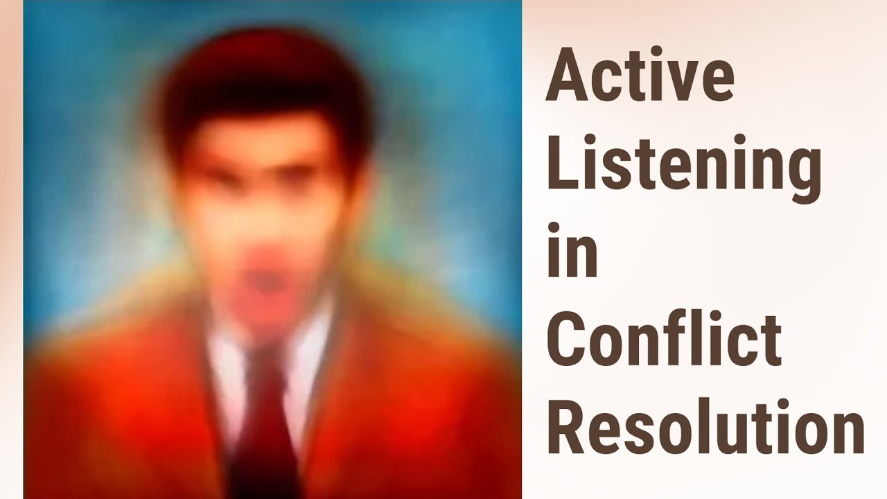 Mastering Active Listening in Conflict Resolution - YouTube