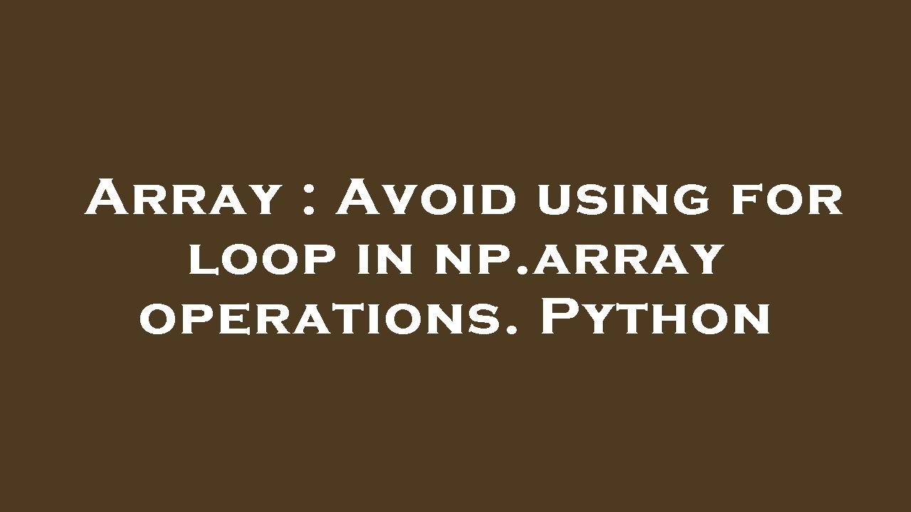 Array Avoid Using For Loop In Nparray Operations Python Youtube 7484