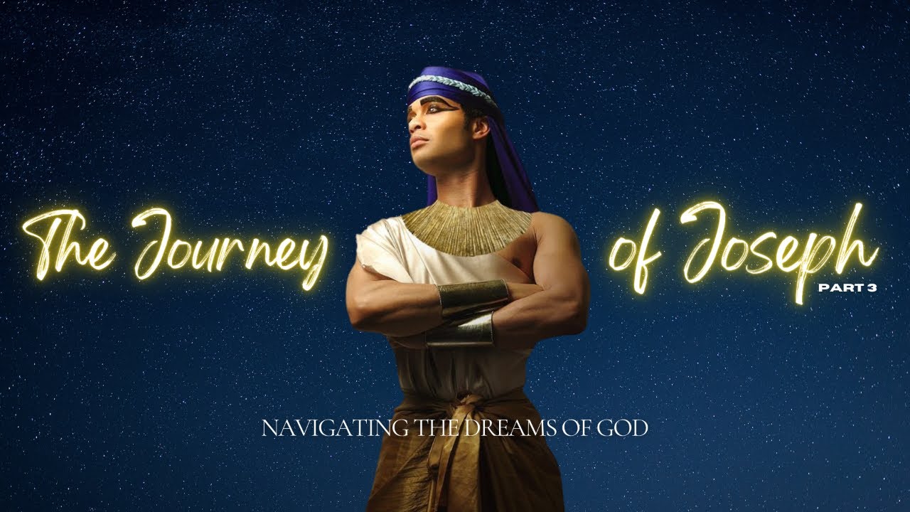 The Journey of Joseph: Navigating the Dreams of God Pt. 3 - YouTube