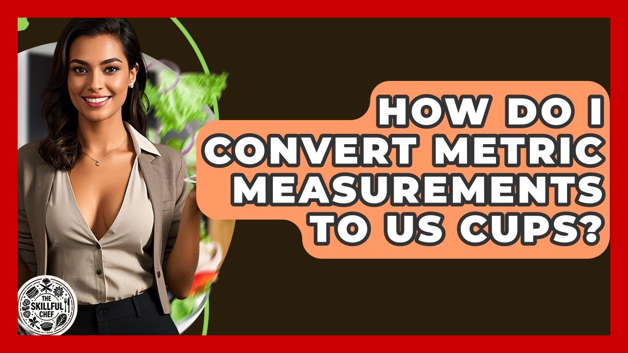 How Do I Convert Metric Measurements To US Cups? - The Skillful Chef ...