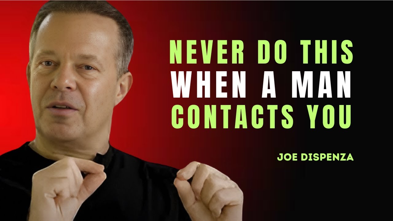 WHEN A MAN CONTACTS YOU, NEVER MAKE THIS MISTAKE - JOE DISPENZA ...