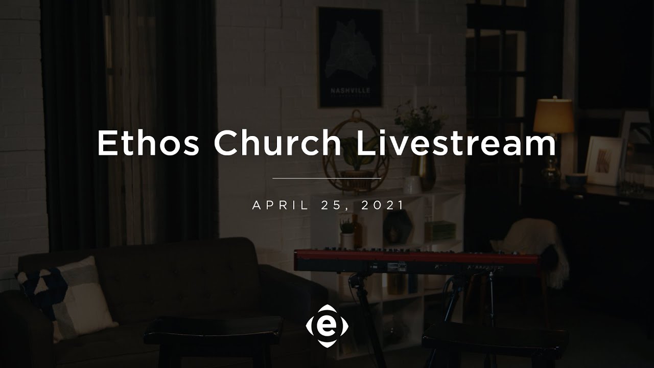 Ethos Church 04.25.21 Livestream - YouTube