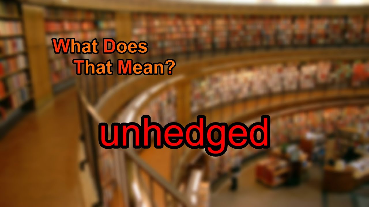 What does unhedged mean? - YouTube