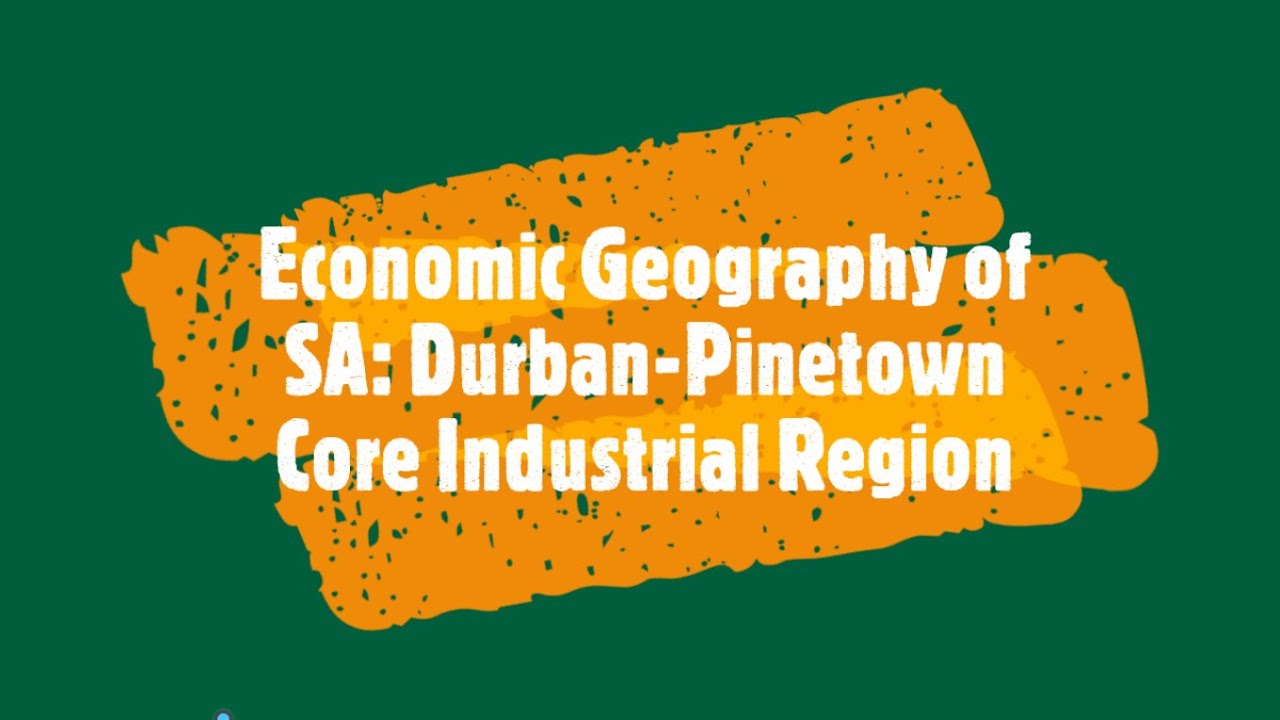 Economic Geography of SA: Durban-Pinetown Core Industrial Region - YouTube