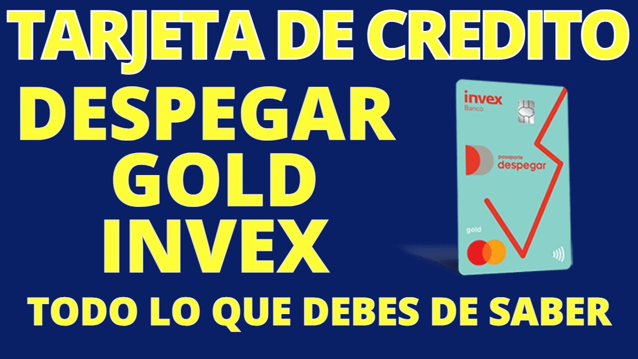 NUEVA TARJETA DE CREDITO DESPEGAR GOLD DE INVEX - TODO LO QUE DEBES DE ...