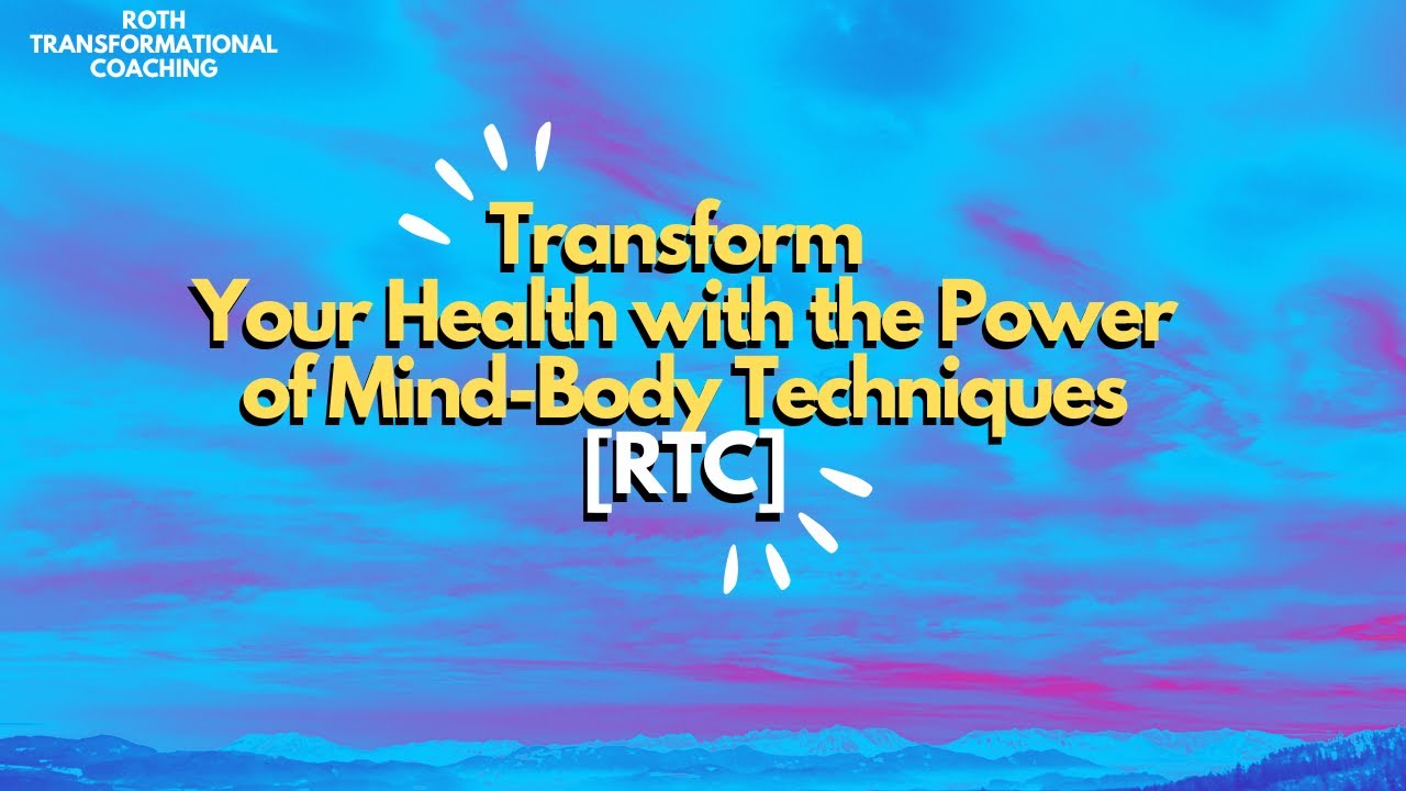 Transform Your Health With The Power Of Mind Body Techniques Technique