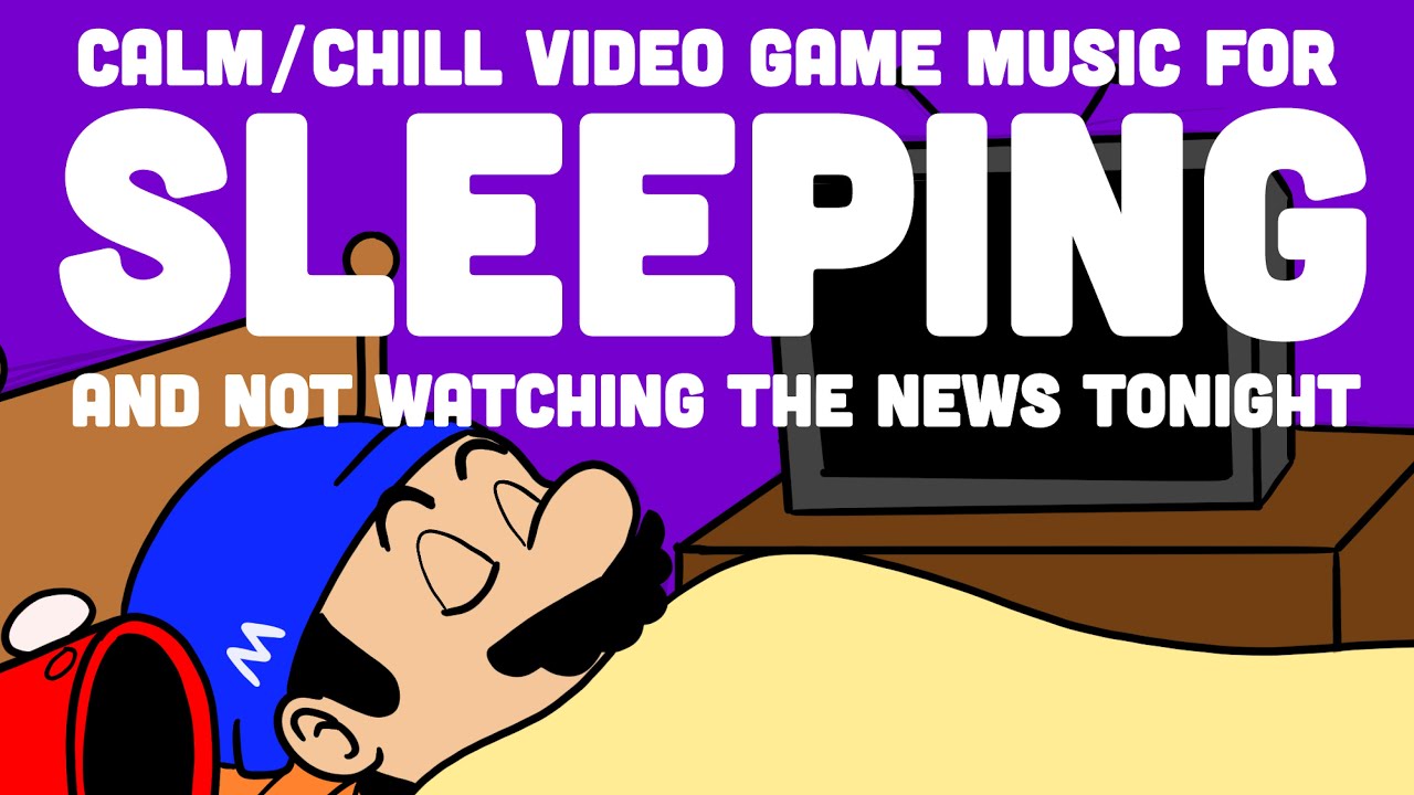 Calm/Chill Video Game Music For SLEEPING and NOT WATCHING THE NEWS ...