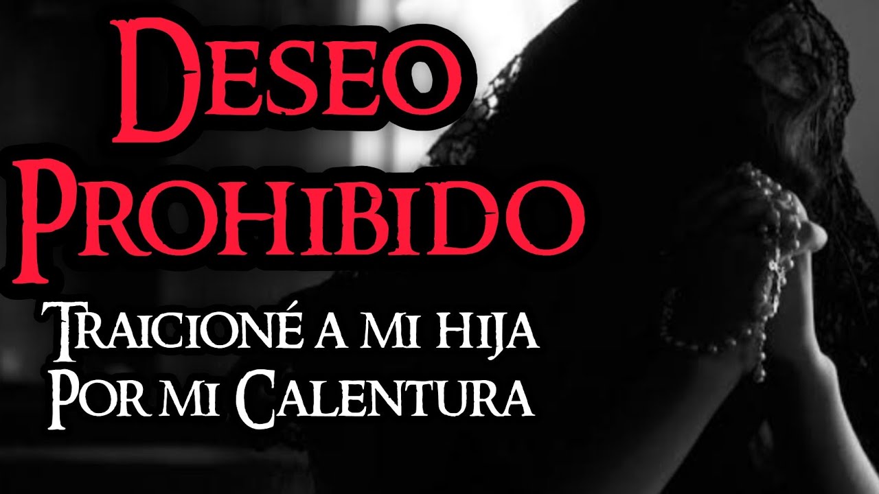 TRAICIONÉ A MI HIJA POR MI LUJURIA, PERO ESE HOMBRE ME TRAE LOCA Y LO ...