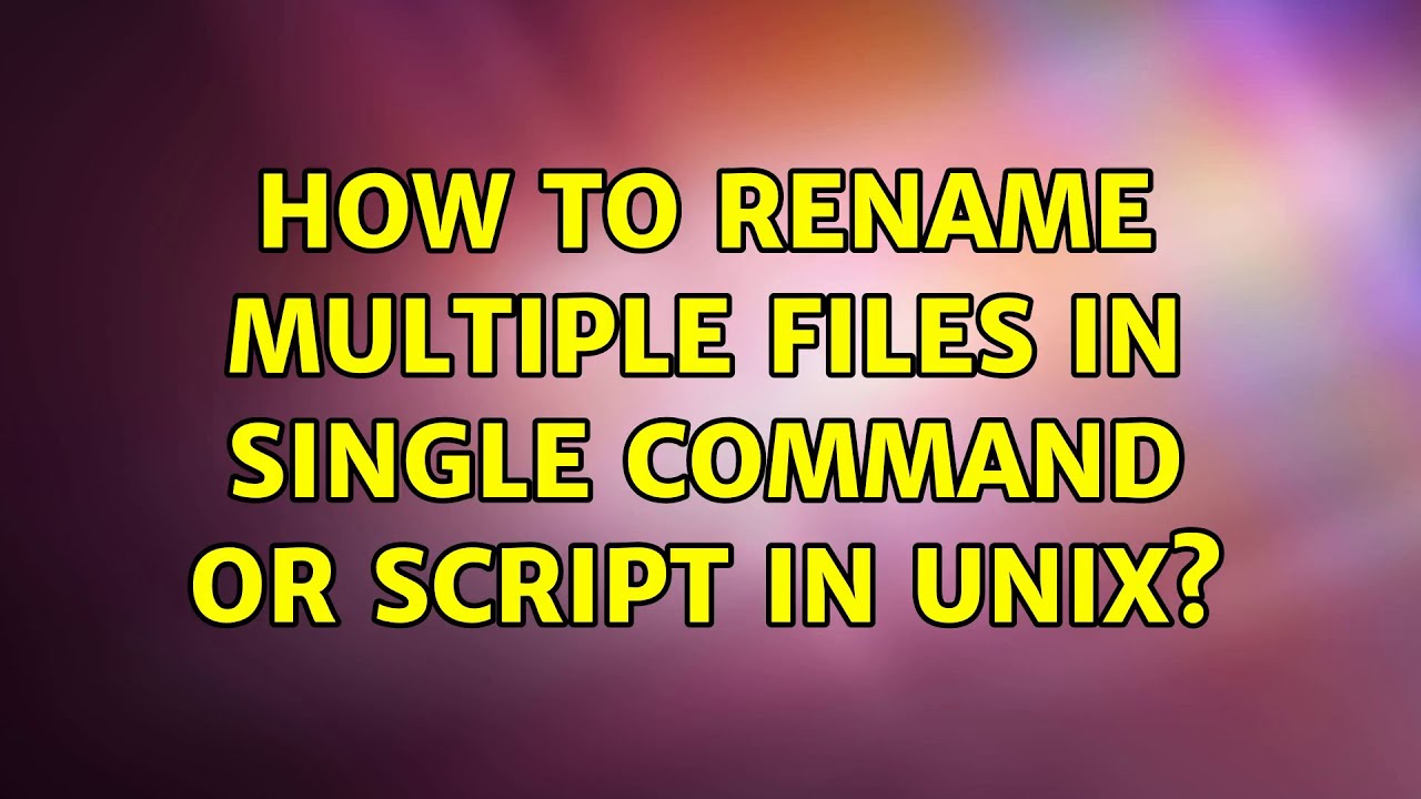 Unix And Linux How To Rename Multiple Files In Single Command Or Script In Unix 3 Solutions