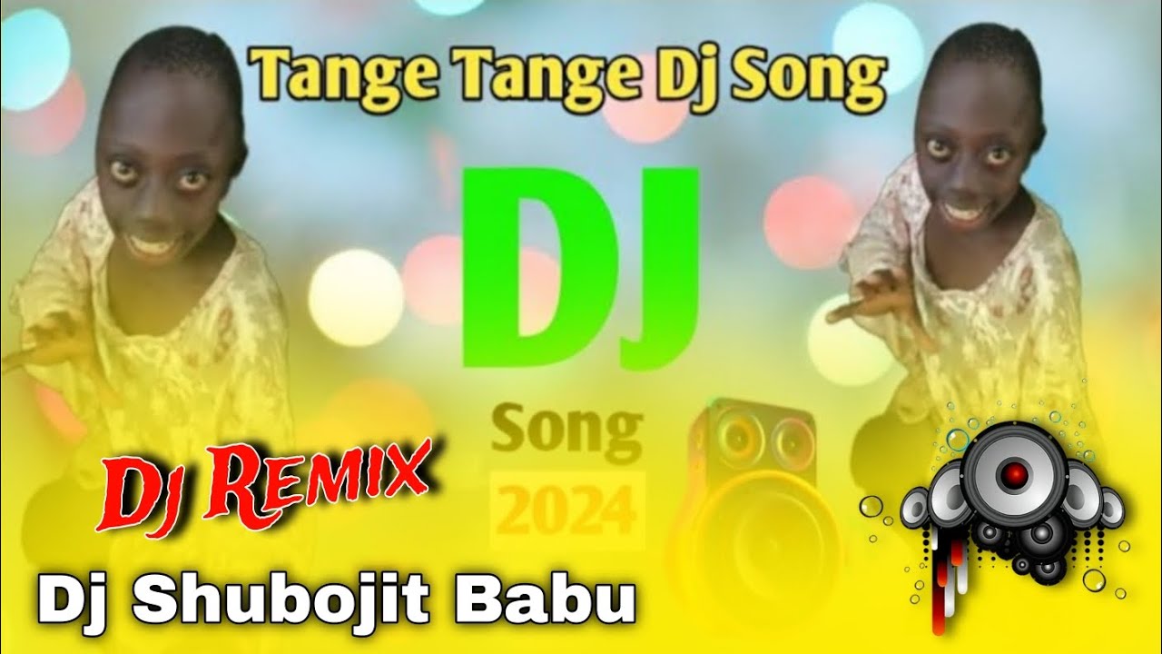 Tange Tange Tange 💕 New Dj Remix Song 2024 💕 Dj Shubojit Babu Dj ...