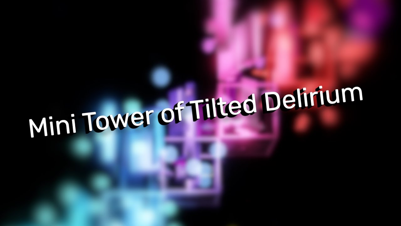 Mini Tower of Tilted Delirium (MToTD) (Guide / Showcase) - YouTube