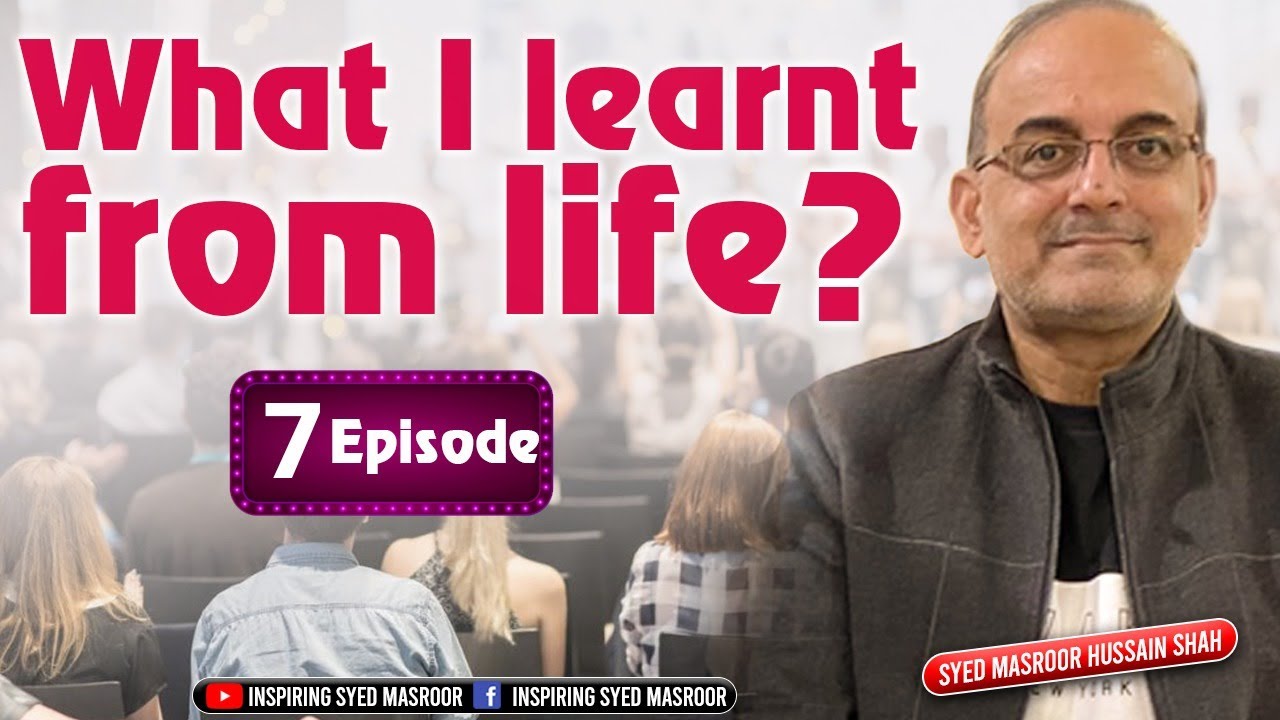 What I Learnt From Life? Ep. 7| میں نے زندگی سے کیا سیکھا۔ | Inspiring ...