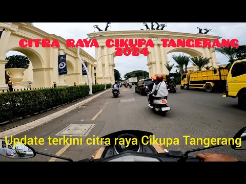 UPDATE TERKINI CITRA RAYA CIKUPA TANGERANG 2024