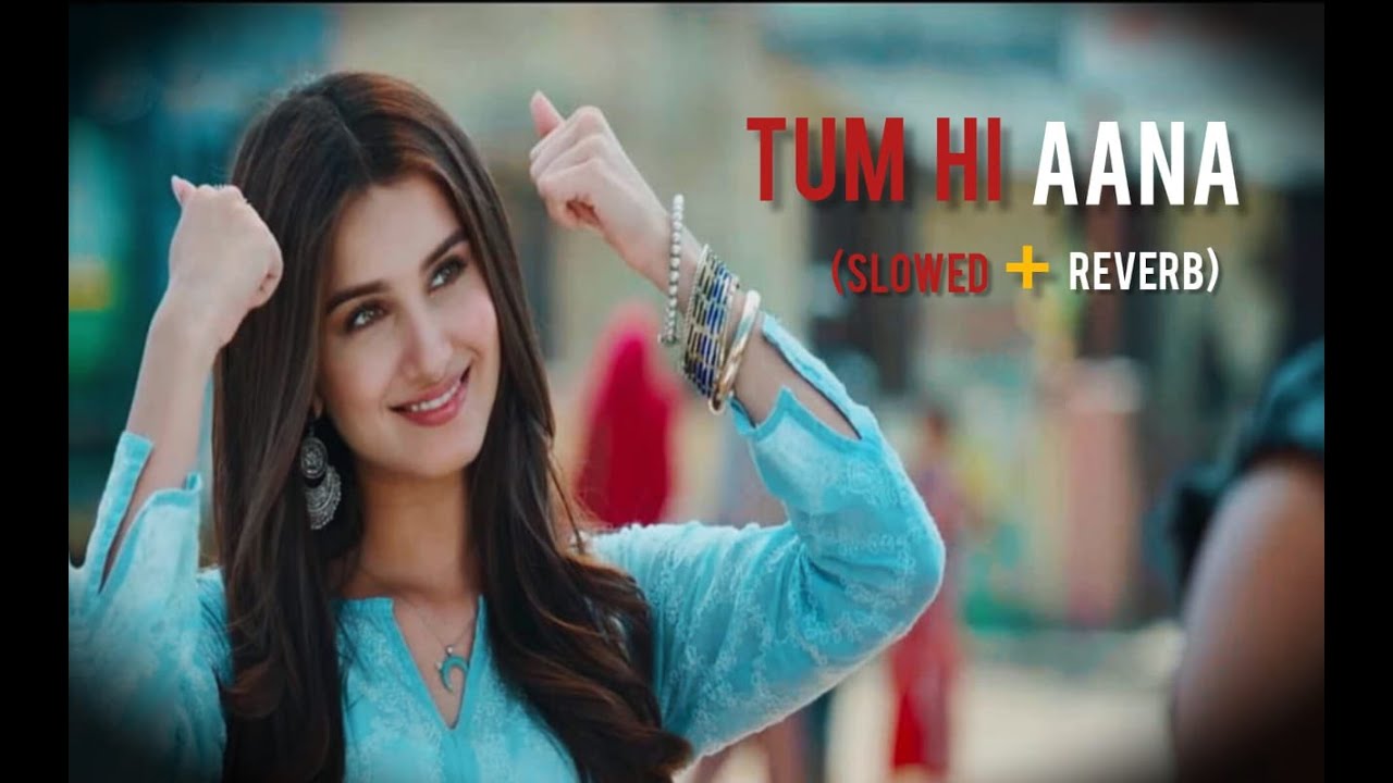 Tum Hi Aana(Slowed+Reverb)🎼🎼| @tseries - YouTube