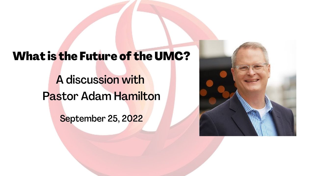 What is the Future of the UMC? A Discussion with Pastor Adam Hamilton ...
