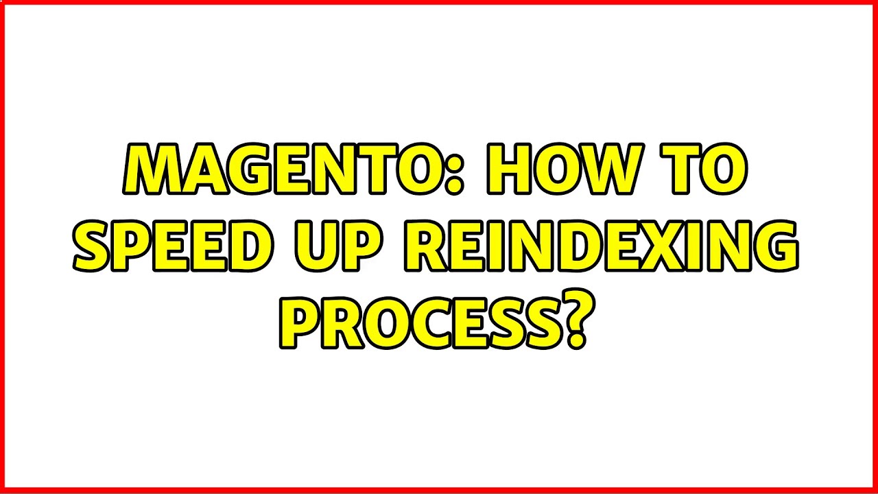 Magento How To Speed Up Reindexing Process Youtube