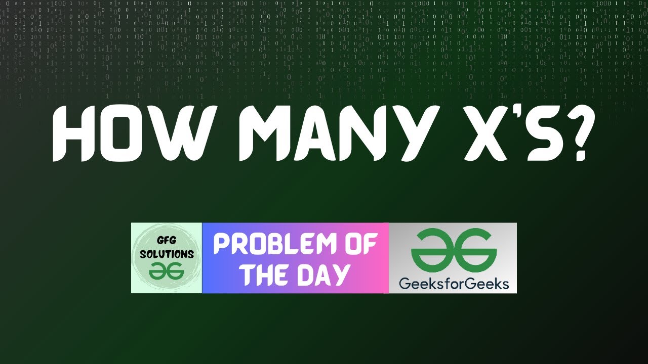 79 Gfg Potd How Many X S Geeksforgeeks Problem Of The Day Gfg Solutions 06 12 2023 Youtube