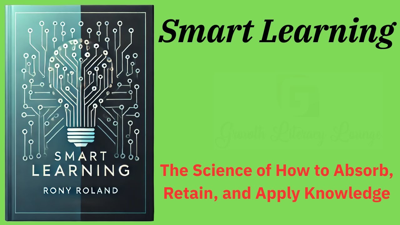 Smart Learning: The Science of How to Absorb, Retain, and Apply ...