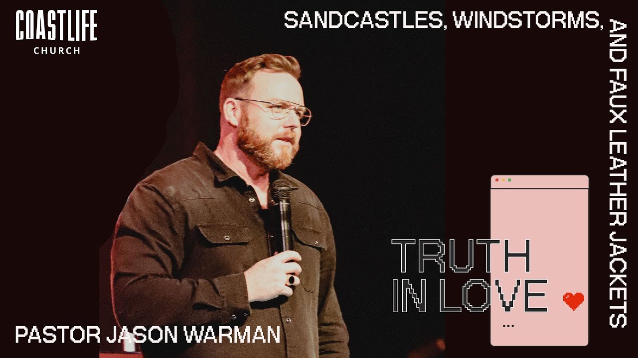 Sandcastles, Windstorms, and Faux Leather Jackets - Truth in Love - Pastor Jason Warman - YouTube