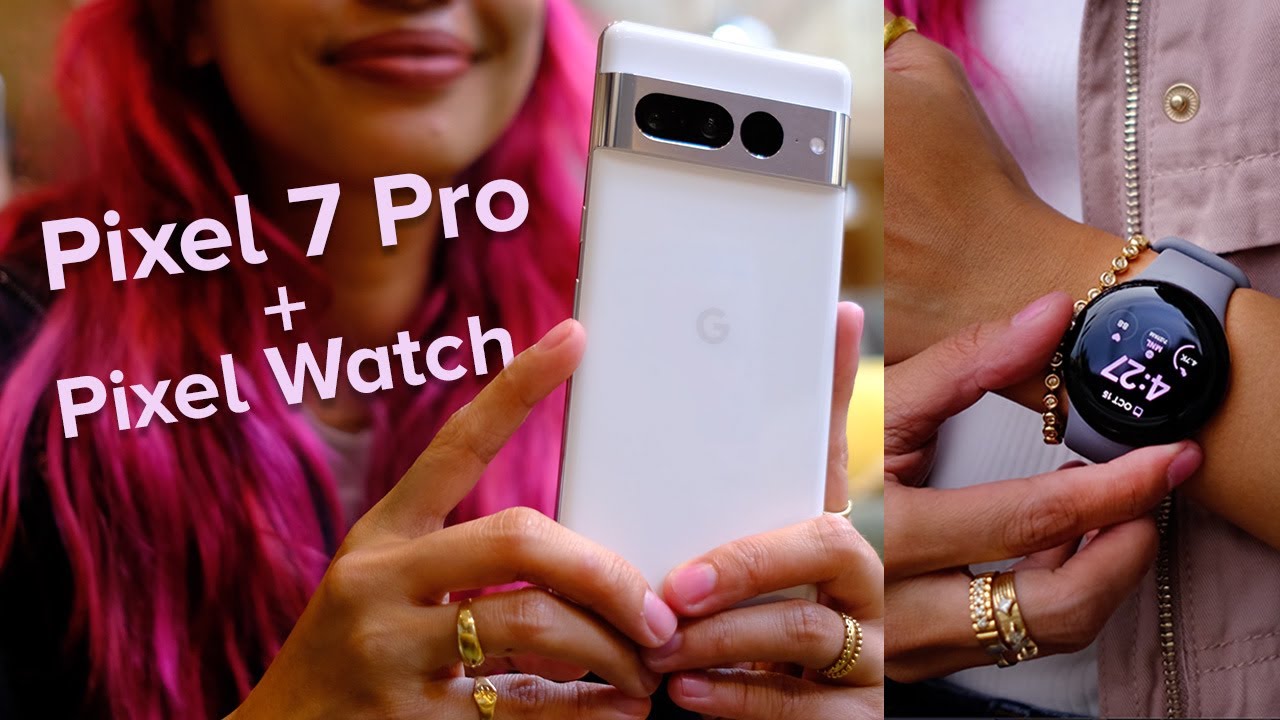 Google Pixel 7 Pro + Pixel Watch: First impressions, camera tour, setup ...