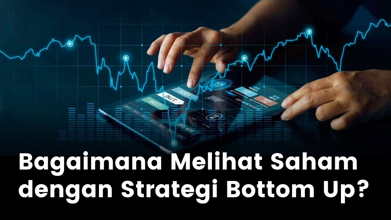 Bagaimana Melihat Saham dengan Strategi Bottom Up - YouTube