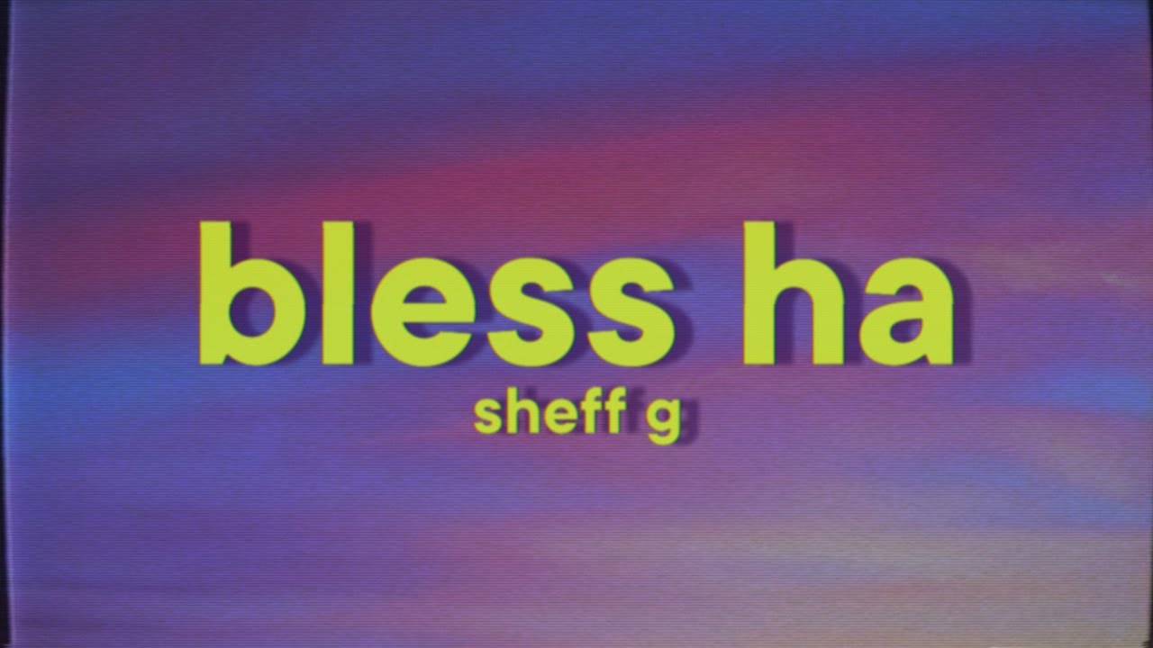 Sheff G - Bless Ha [Lyrics] - YouTube