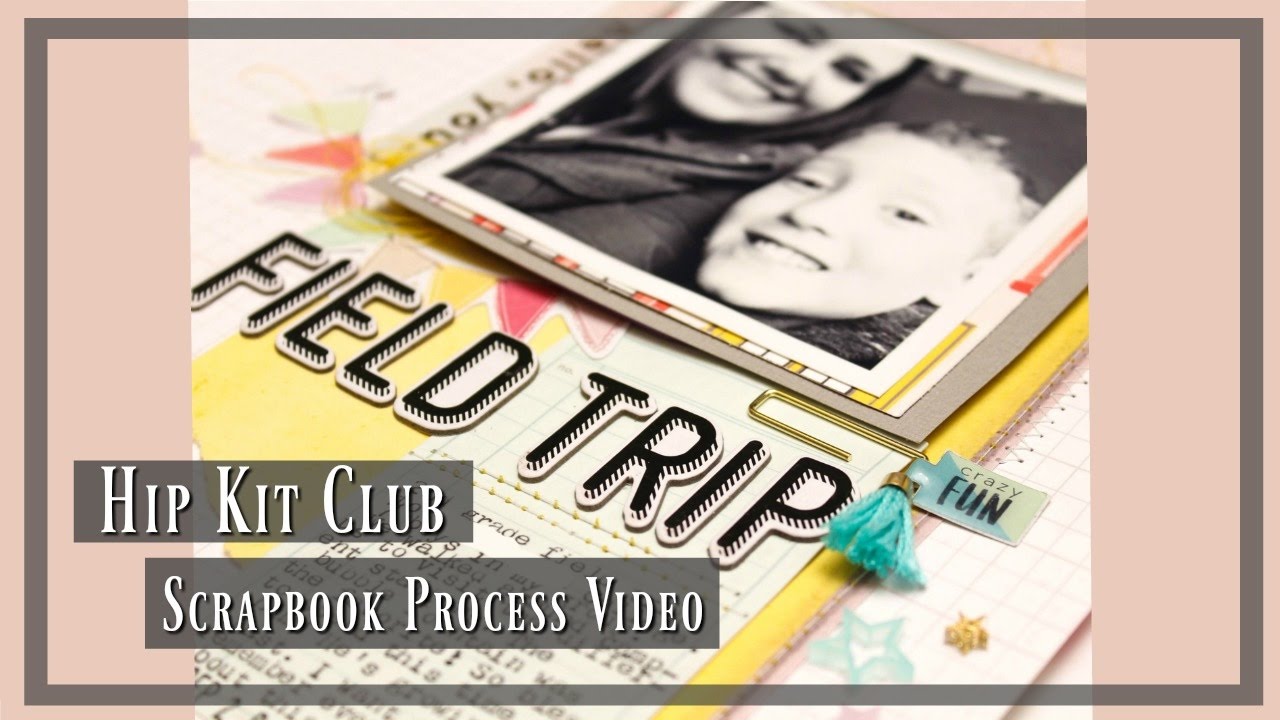 Scrapbook Process #34 Field Trip | Hip Kit Club - YouTube