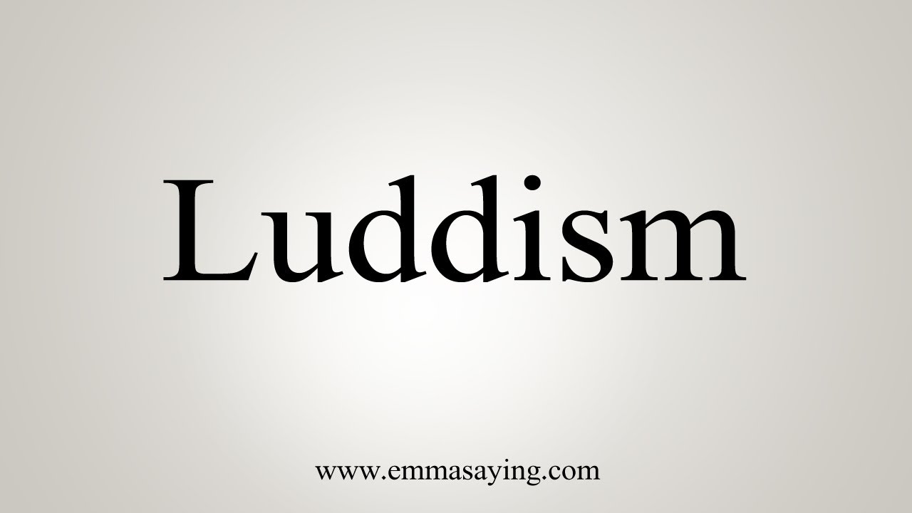 How To Say Luddism - YouTube