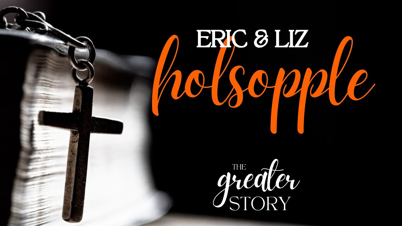 The Greater Story: Eric & Liz Holsopple - YouTube