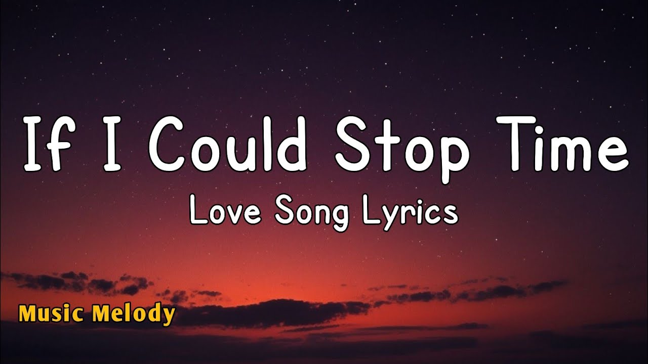If I Could Stop Time - Romantic Love Song (Lyrics) 😚 - YouTube