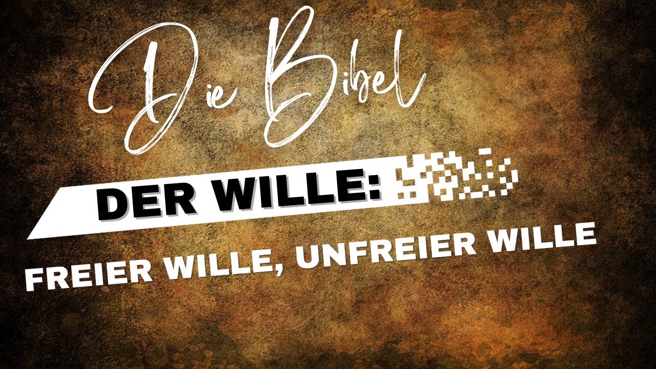 Die Bibel - Der Wille: Freier Wille, Unfreier Wille - YouTube