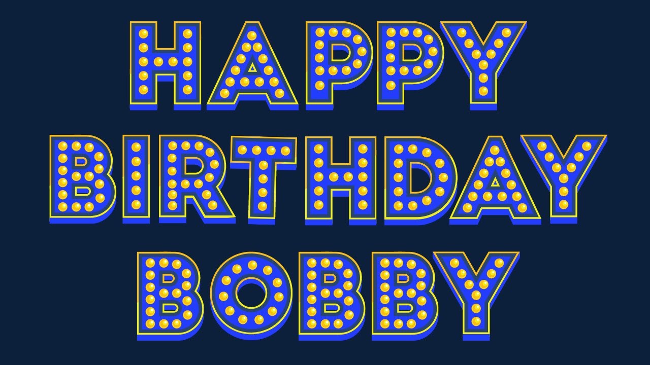 Happy Birthday Bobby - YouTube
