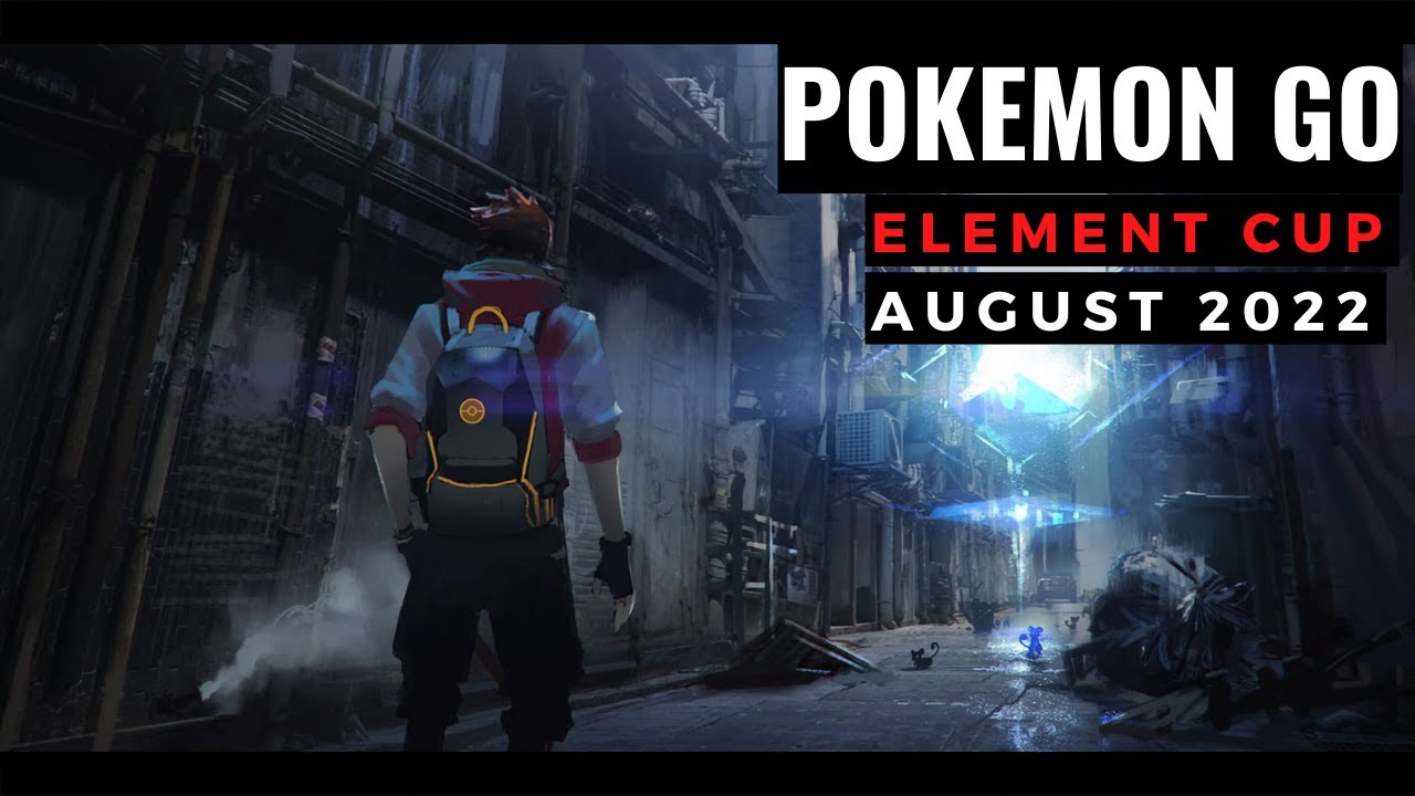 Pokémon Go | Element Cup | August 2022 | Gameplay - YouTube