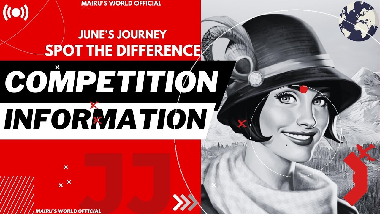 JUNE'S JOURNEY SPOT THE DIFFERENCE COMPETITION INFORMATION 14 OCT 02:00 23 - 16 OCT 12:55 23 UTC ...