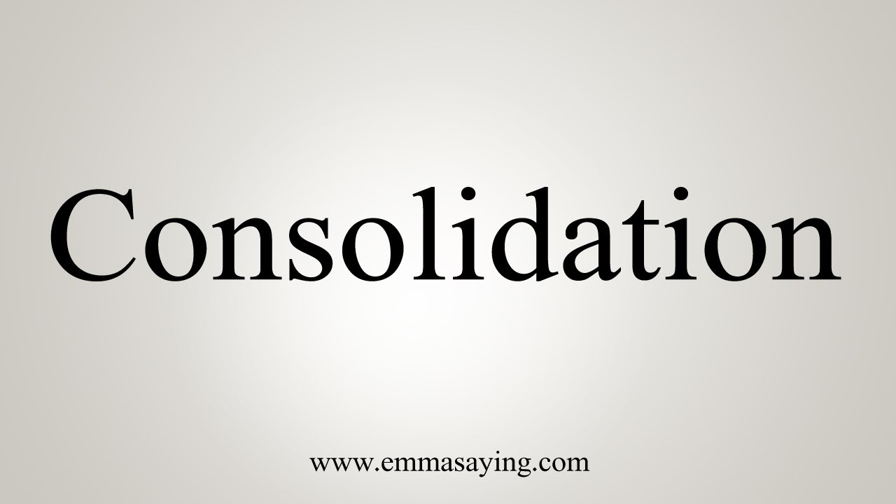 How To Say Consolidation YouTube how-to-say-consolidation-youtube