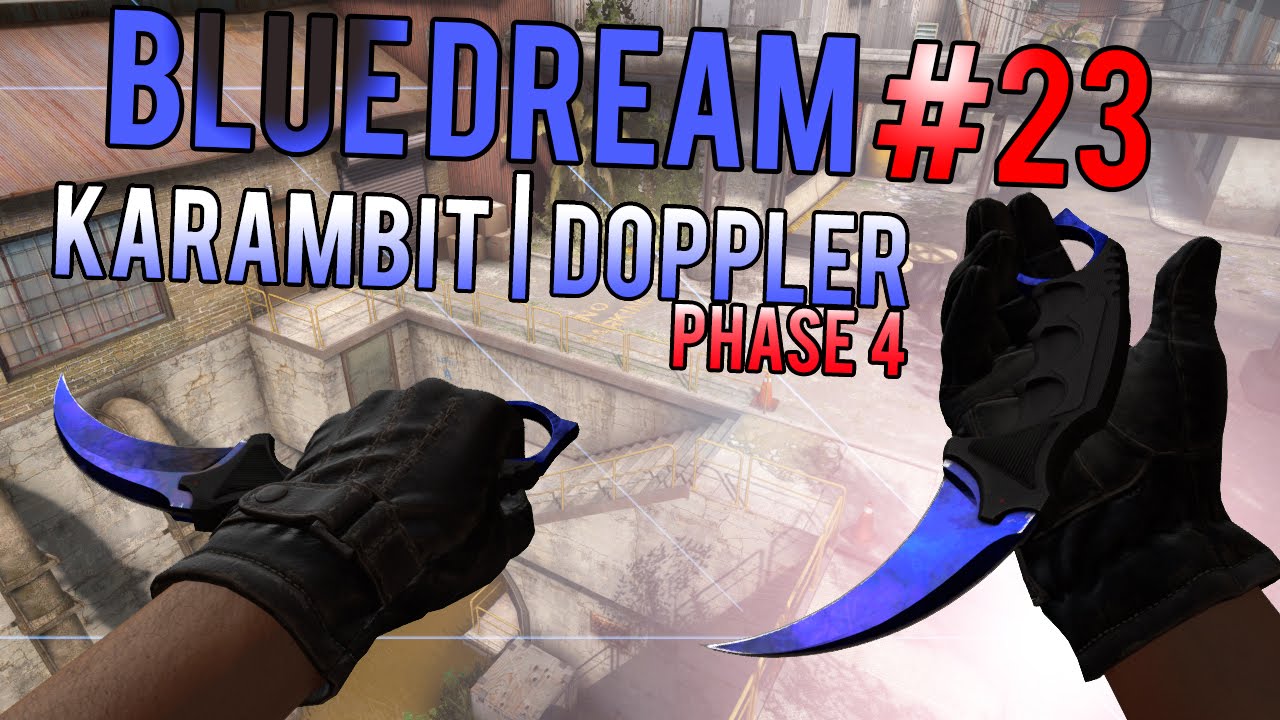 CS:GO - Showcase #23 Karambit (★) | Doppler Phase 4 Max Blue Dream ...