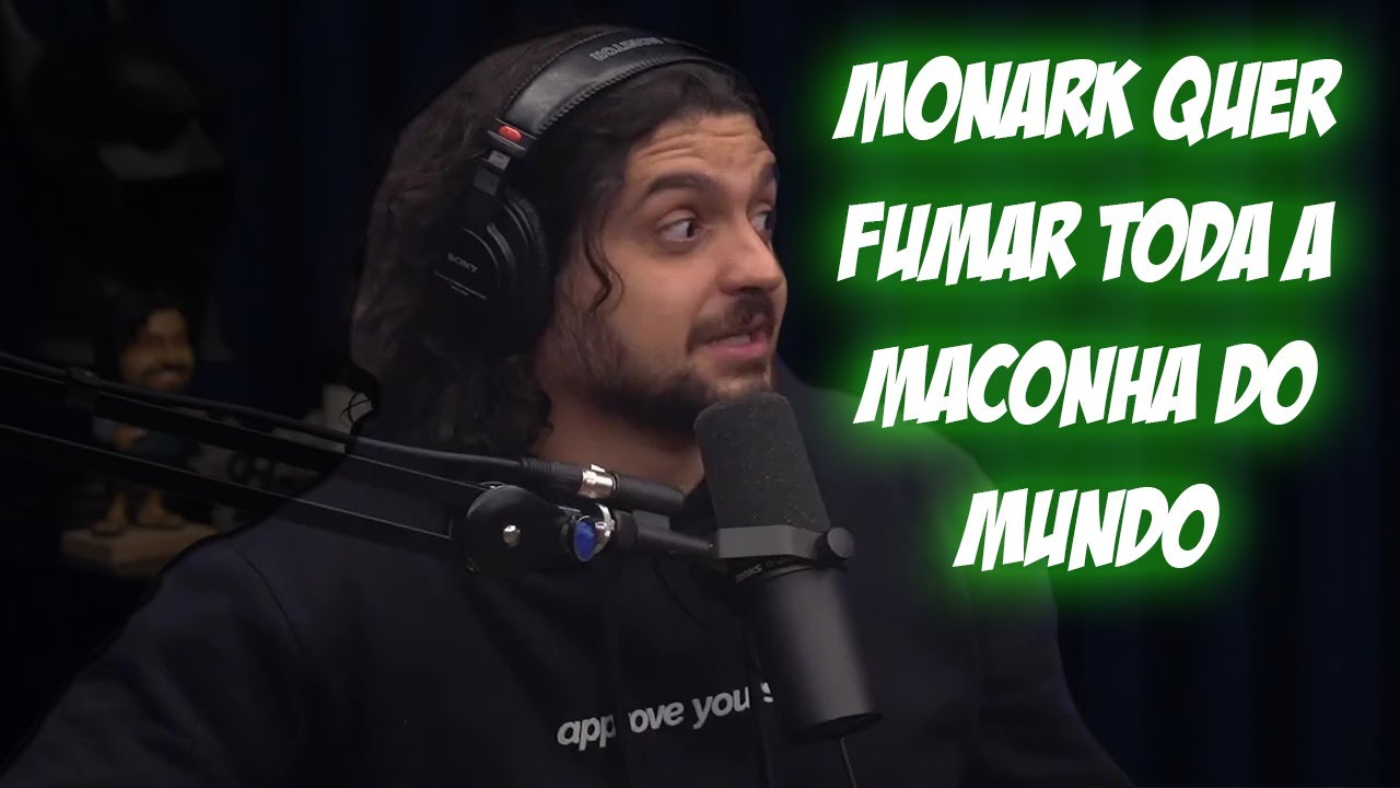 Monark quer fumar toda a maconha do mundo. - YouTube