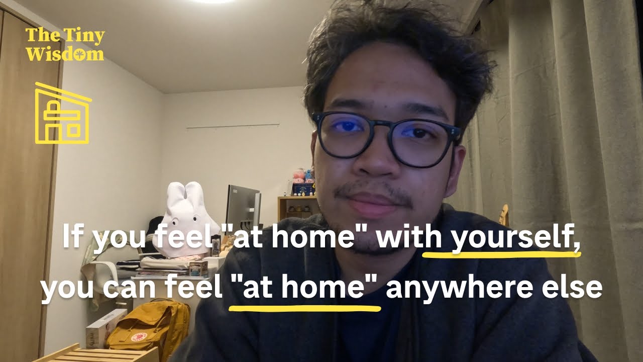 If you feel "at home" with yourself, you can feel "at home" anywhere ...